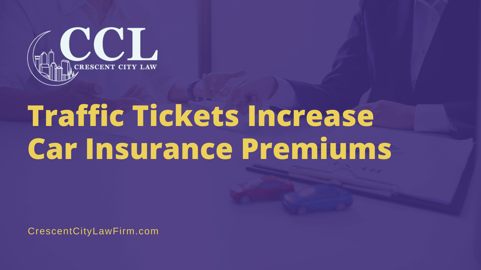 Traffic Tickets Increase Car Insurance Premiums | Crescent City Law