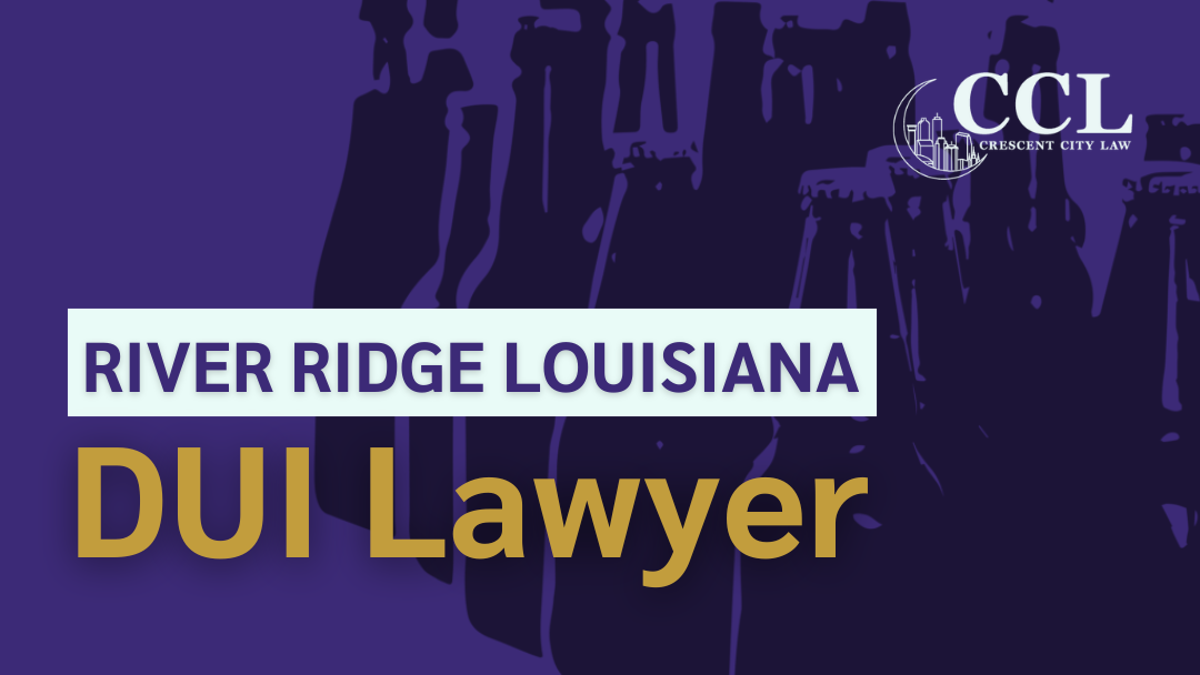 River Ridge DUI Defense Attorney | Crescent City Law