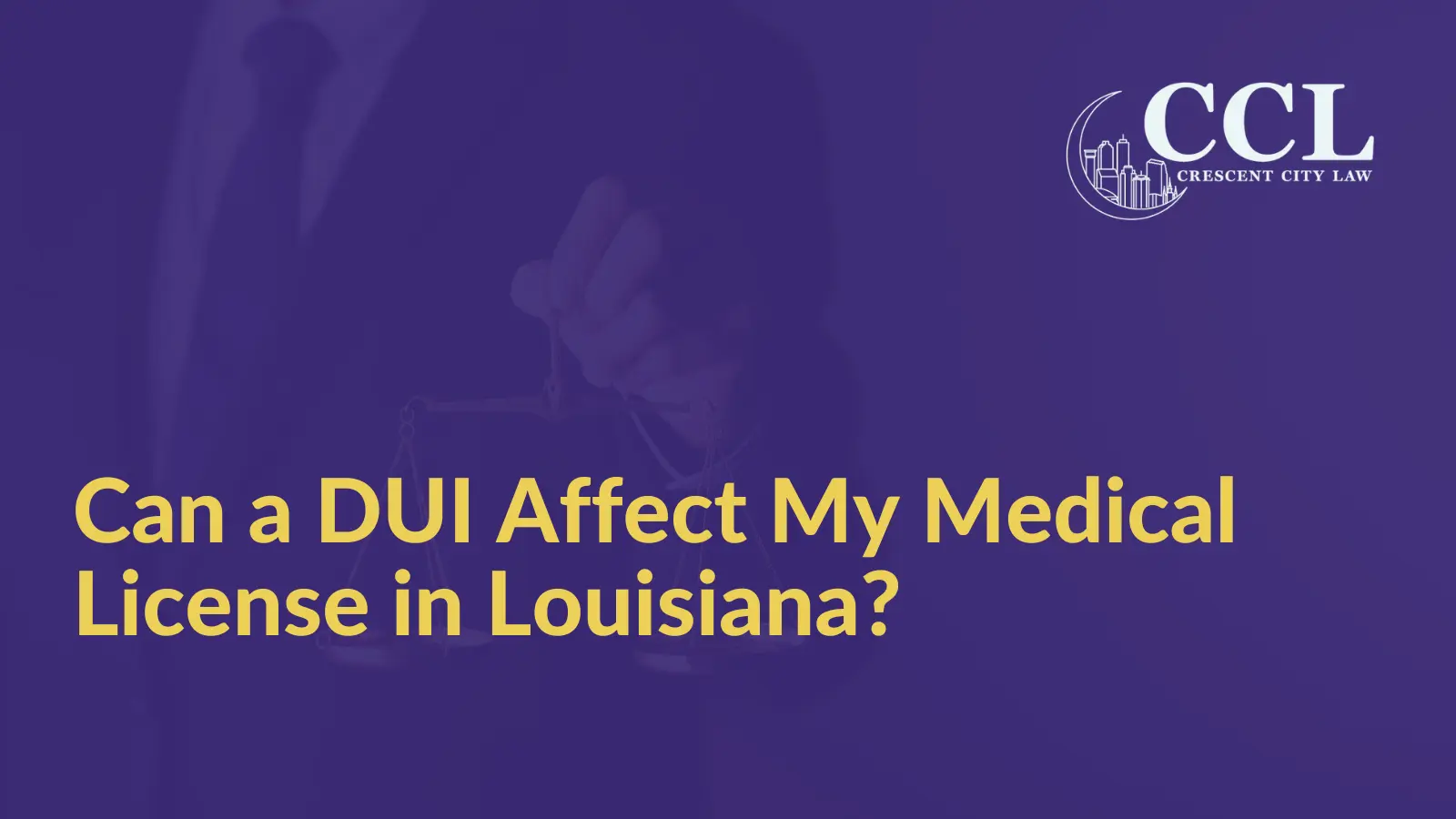 Can a DUI Affect My Medical License in Louisiana? | Crescent City